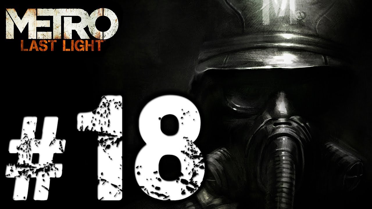Metro Last Light Ranger HC Playthrough - Part 18 - The Chase - YouTube