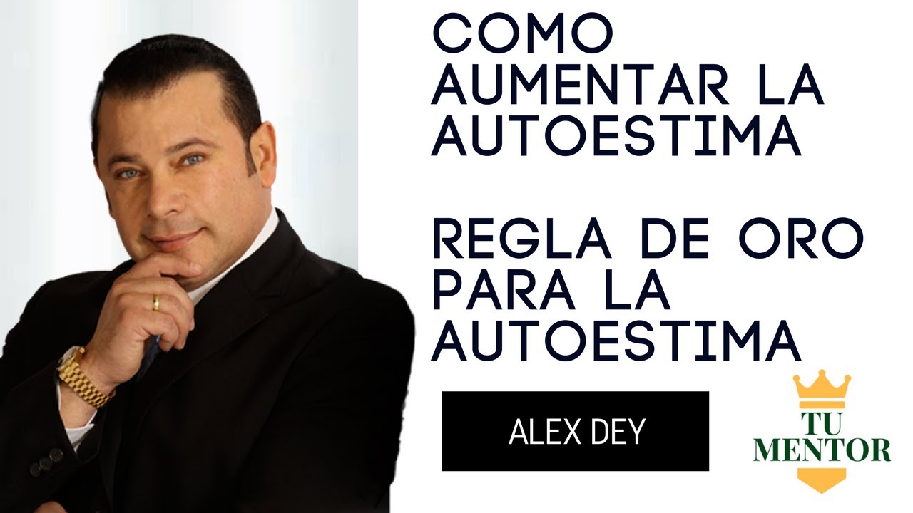 Alex Dey - Regla De Oro Para La Autoestima Superación Personal - YouTube