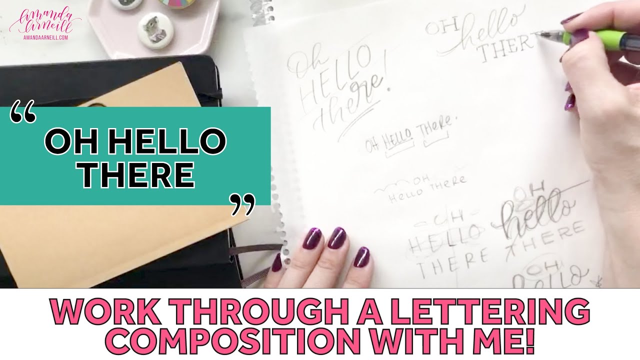 Lettering Composition Tutorial “Oh Hello There”- Amanda Arneill | Hand ...