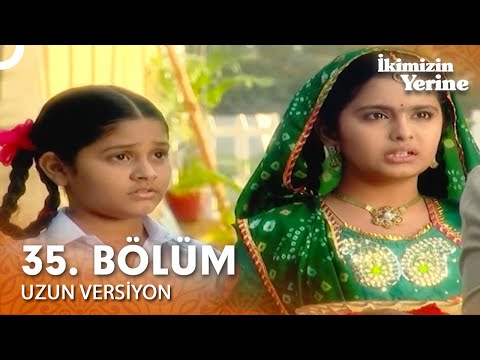 İkimizin Yerine Hint Dizisi 35. Bölüm (Uzun Versiyon)