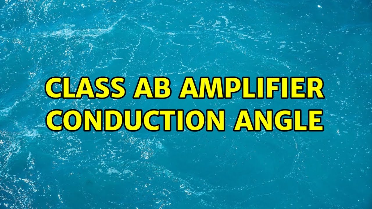 Class AB amplifier conduction angle - YouTube