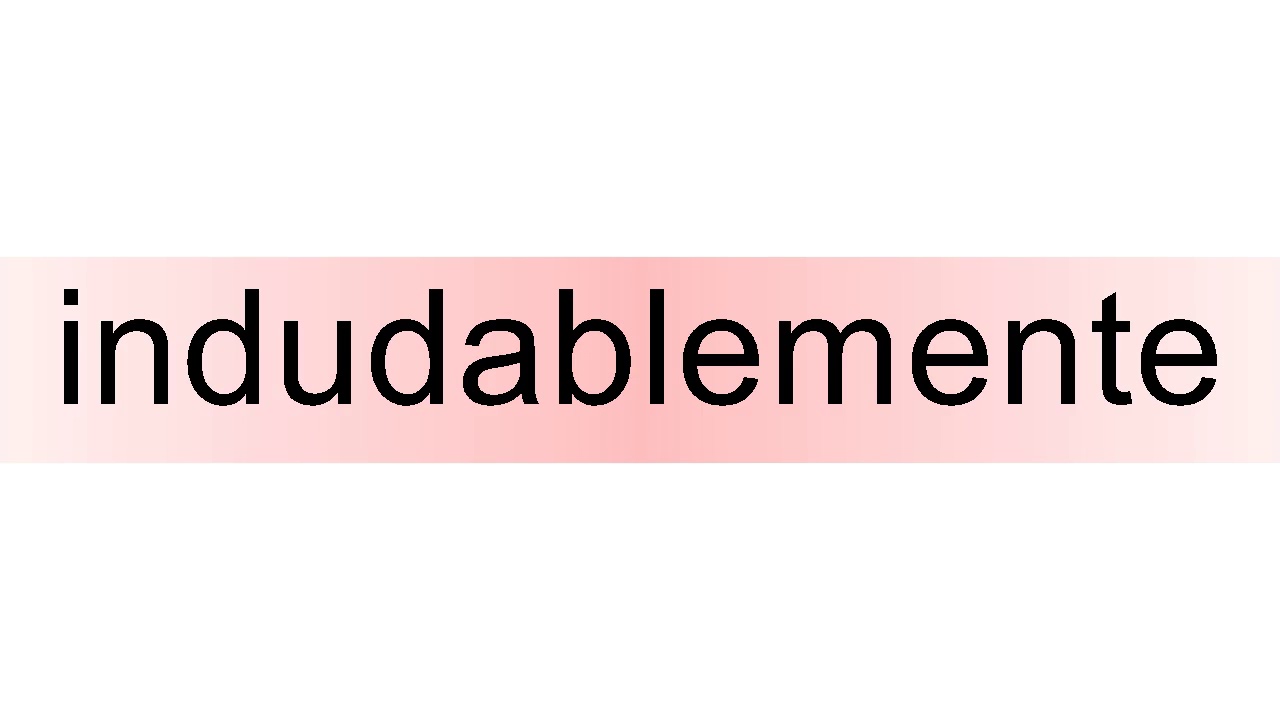 How to pronounce indudablemente - YouTube