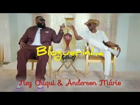 Ney Chiqui - Bloguerinha (Video oficial) ft Anderson Mário 224k.mp3 - YouTube