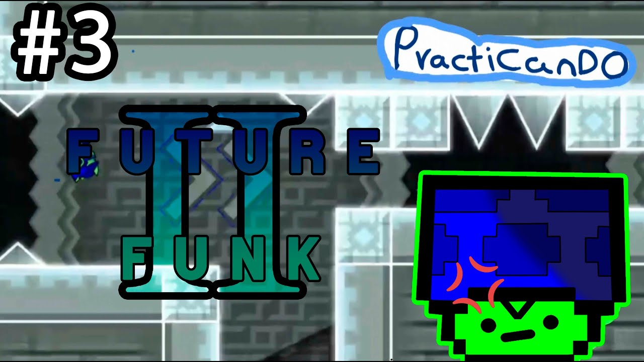 PRACTICA DEL FUTURE FUNK II;___; |GEOMETRY DASH - YouTube