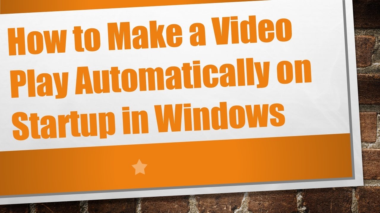 How to Make a Video Play Automatically on Startup in Windows - YouTube