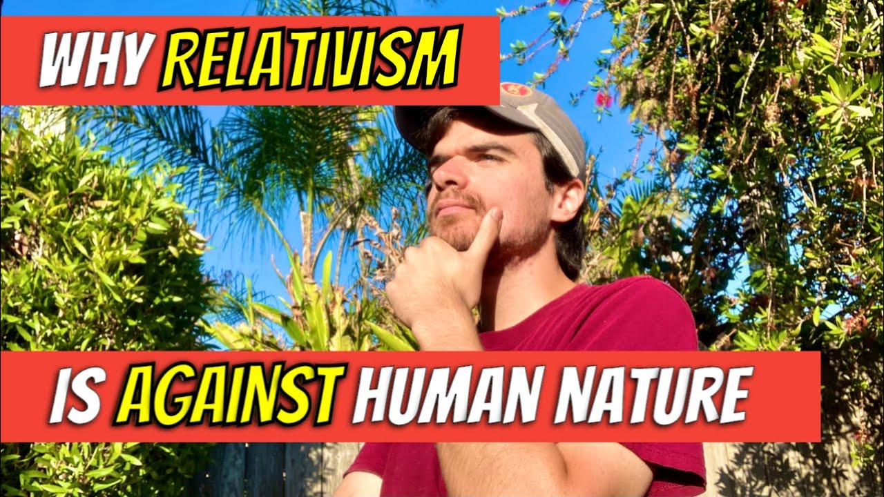 Why Relativism is a Fallacy and Against Human Nature - YouTube