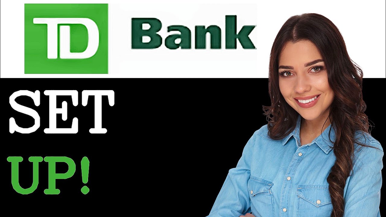 How To Set Up TD Bank Checking Account (2025) - YouTube