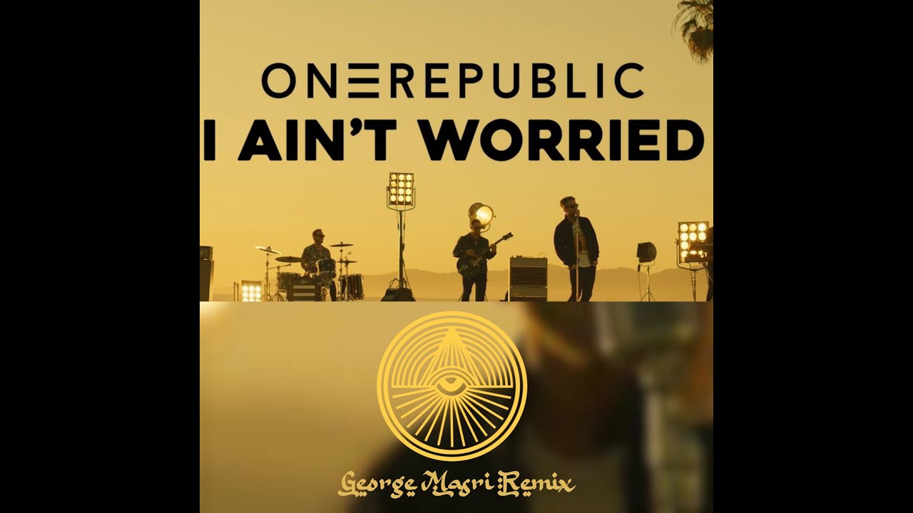 OneRepublic - I Ain't Worried (George Masri Remix) [Slap House] (From ...