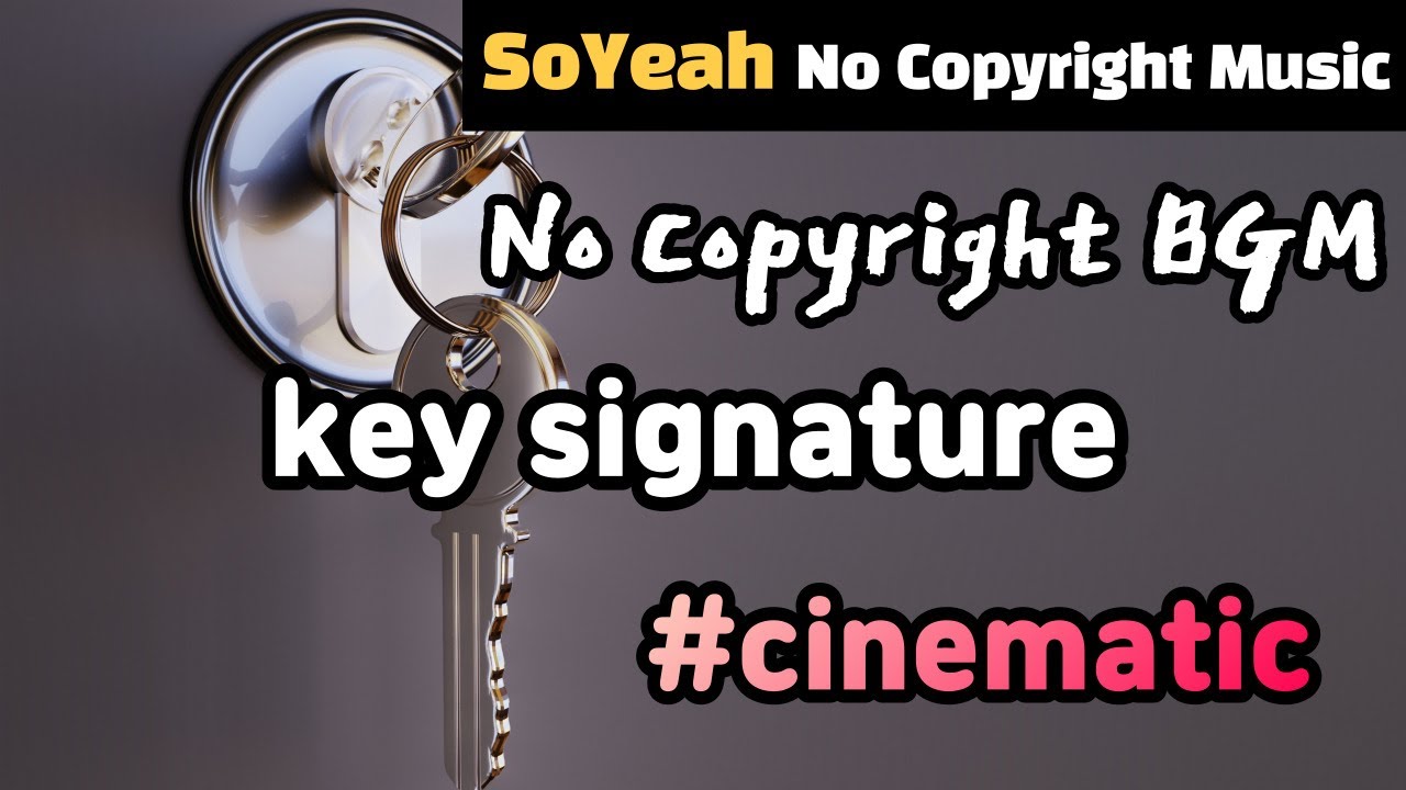 [FREE CINEMATIC BGM] SoYeah - key signature - YouTube