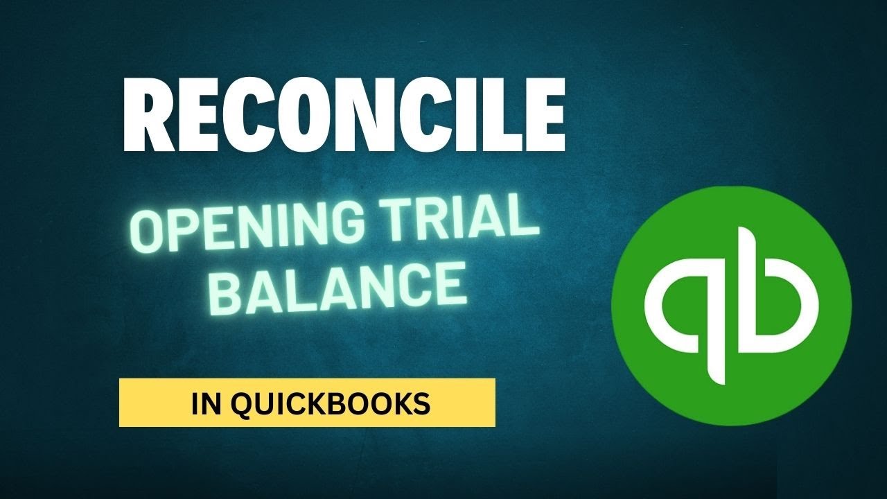 How to Reconcile Opening Trial Balance in QuickBooks Desktop - YouTube
