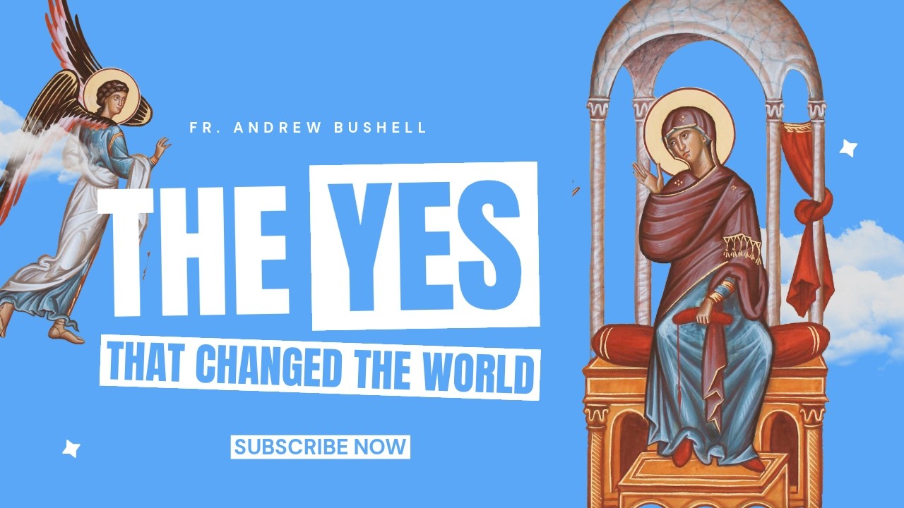 The “Yes” That Changed the World | Fr. Andrew Bushell on the ...