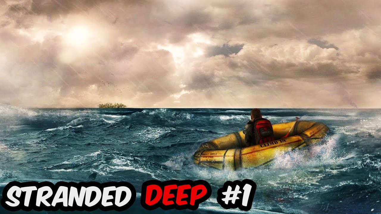 Stranded Deep #1 - Làm thế nào để sinh tồn giữa biển khi gặp tai nạn ...