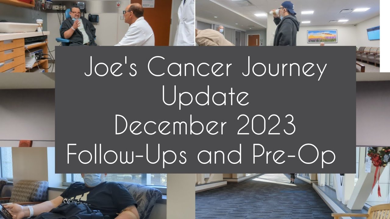 Joe's Cancer Journey | December 2023 Update Follow-Ups and Pre-Op - YouTube