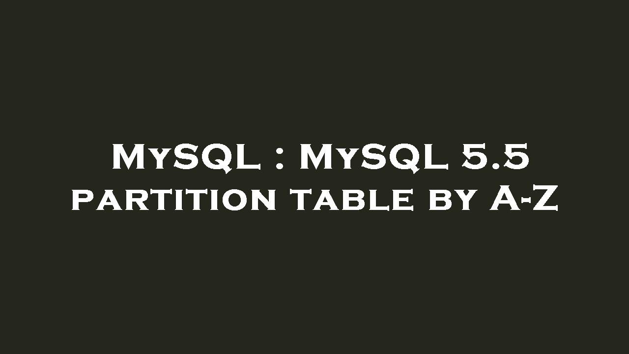 Mysql Mysql 55 Partition Table By A Z Youtube 7715