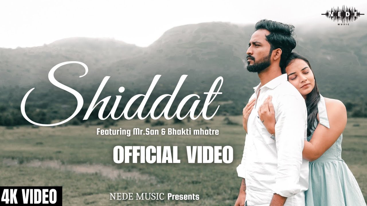 SHIDDAT | Nede Music Presents | Ft.Mr.San & Bhakti Mhatre | Official ...