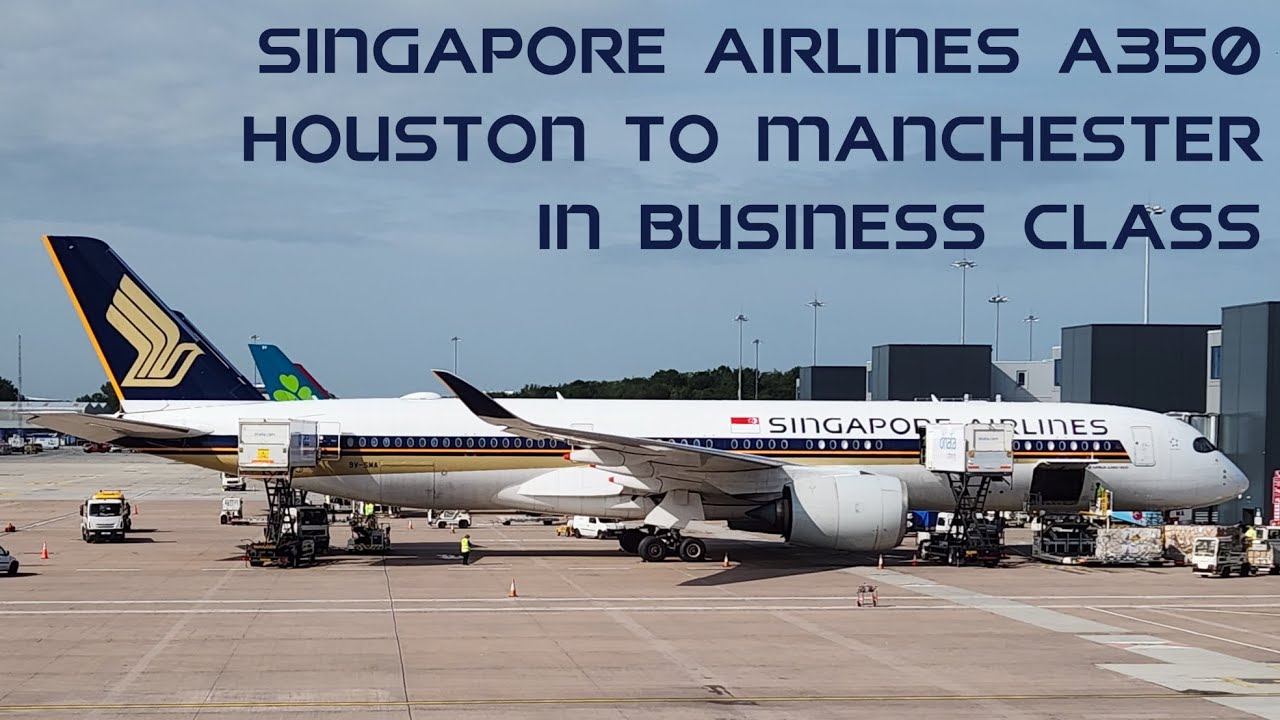 SINGAPORE A350 BUSINESS CLASS | Houston to Manchester - YouTube