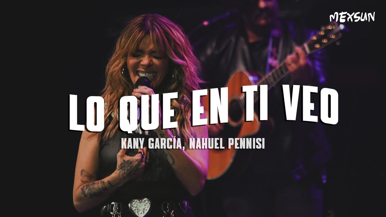 Kany García, Nahuel Pennisi - Lo Que en Ti Veo (Letra) - YouTube