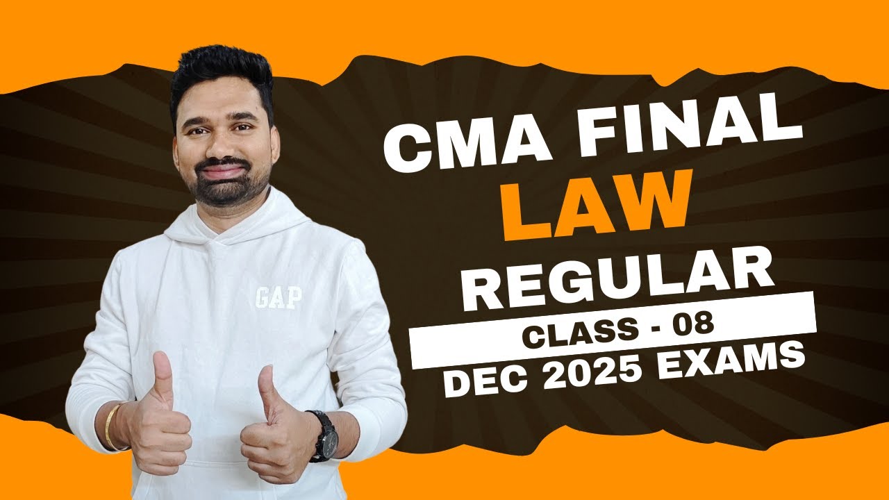CMA FINAL | LAW - CLASS - 8 | For DEC 2025 exams | By CMA Sai Kumar Sir | Shikhara Tutorials ...