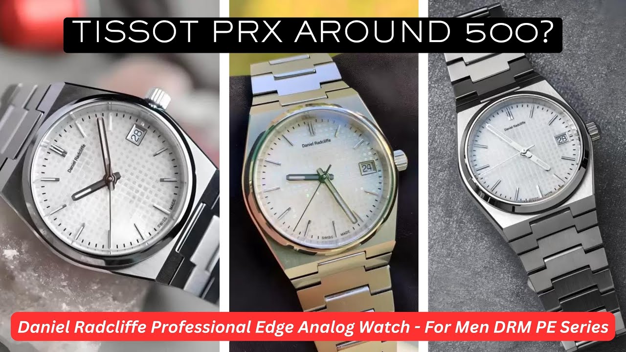 DANIEL RADCLIFFE PROFESSIONAL EDGE WATCH | AFFORDABLE TISSOT PRX ...