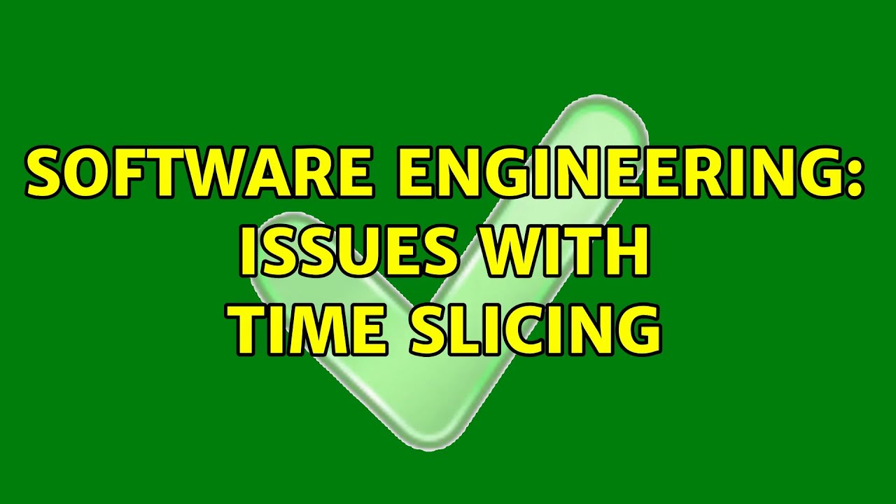 Software Engineering: Issues with time slicing (2 Solutions!!) - YouTube
