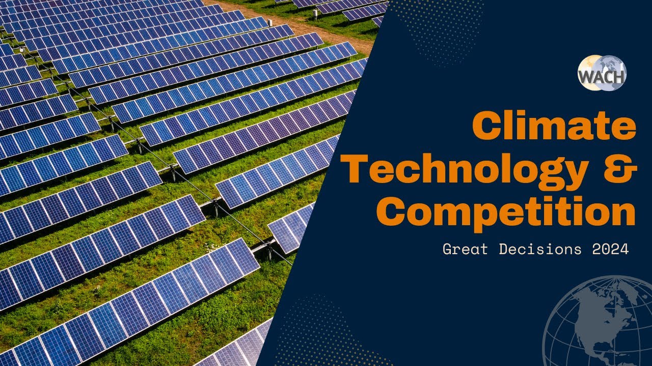 Climate Technology & Competition - 2024 Great Decisions Lecture Series ...