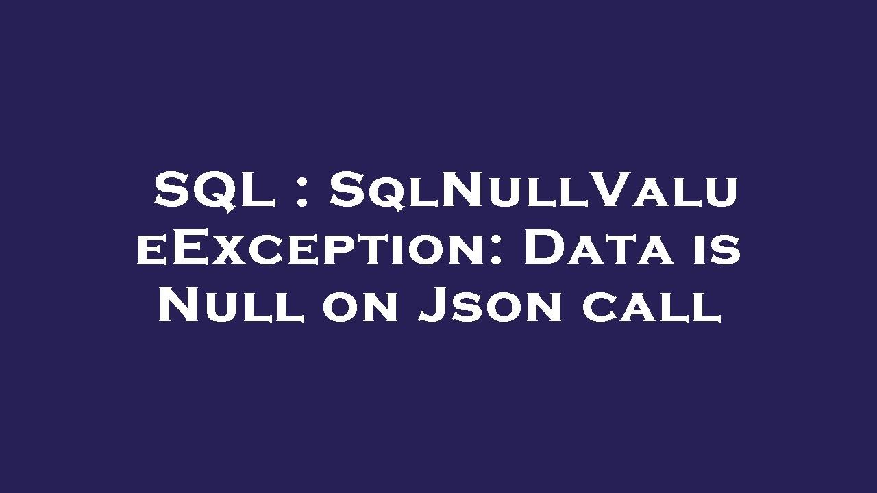 Sql Sqlnullvalueexception Data Is Null On Json Call Youtube 6606
