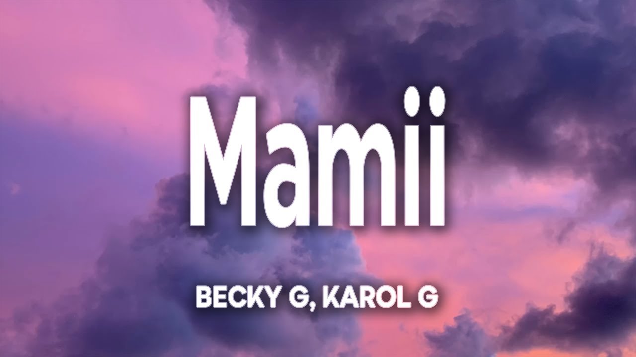 Becky G, KAROL G - MAMII (Letra/Lyrics) - YouTube
