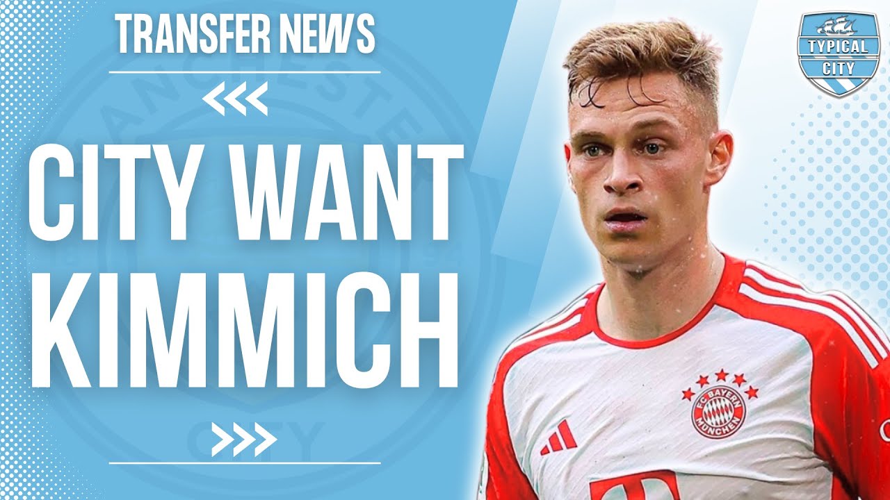 MANCHESTER CITY WANT JOSHUA KIMMICH! MAN CITY TRANSFER NEWS - YouTube