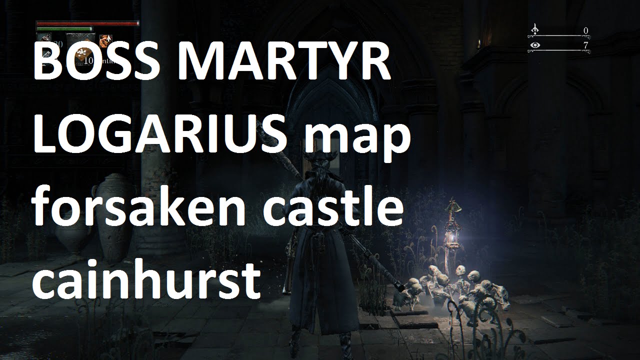 bloodborne WAY TO GO BEAT BOSS MARTYR LOGARIUS map forsaken castle ...