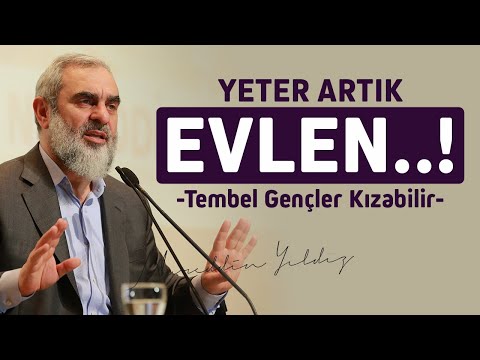 YETER ARTIK EVLEN..! -Tembel Gençler Kızabilir- | Nureddin Yıldız