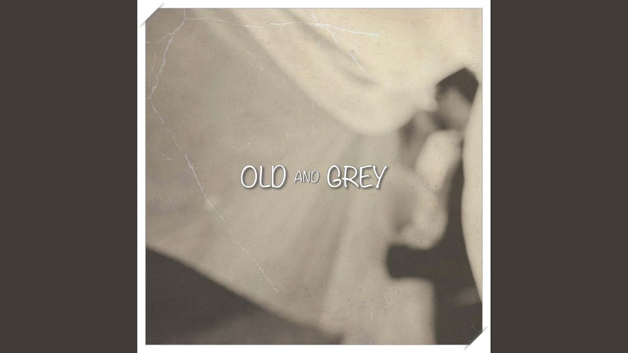 Old And Grey - YouTube
