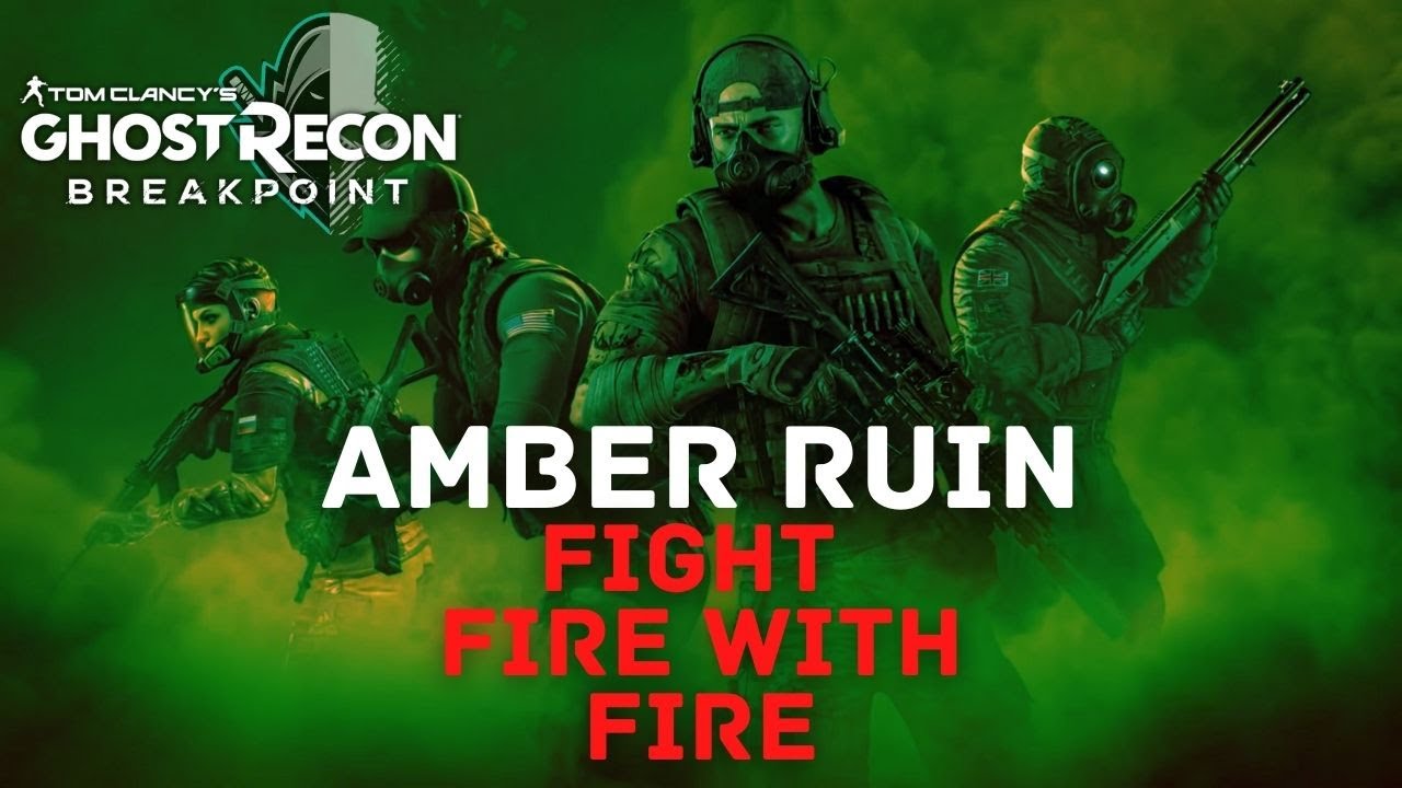 Ghost Recon Breakpoint • Amber Ruin (2021) • Fight Fire with Fire ...