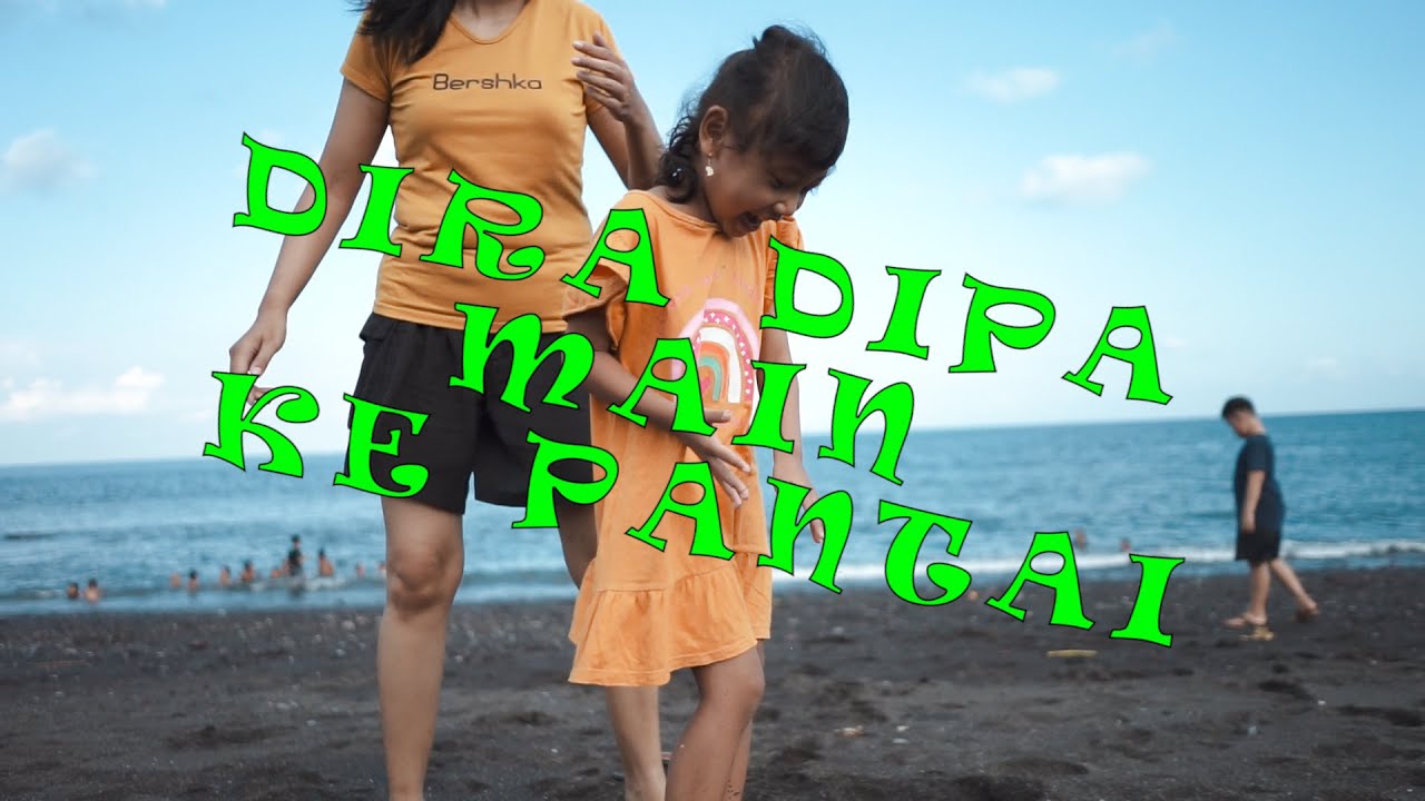 DIRA DIPA MAIN KE PANTAI - YouTube