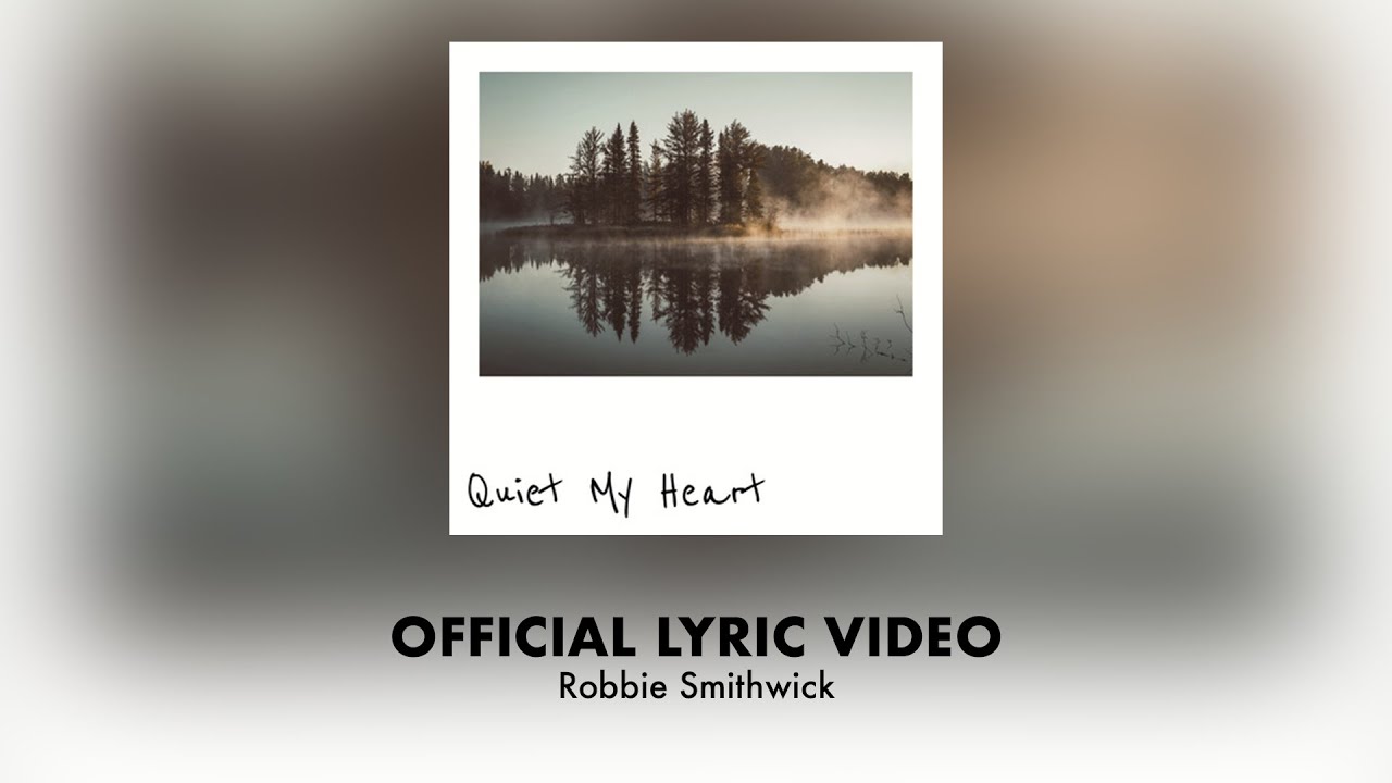 Robbie Smithwick - Quiet My Heart (feat. Andrew Barlow) (Lyrics) - YouTube