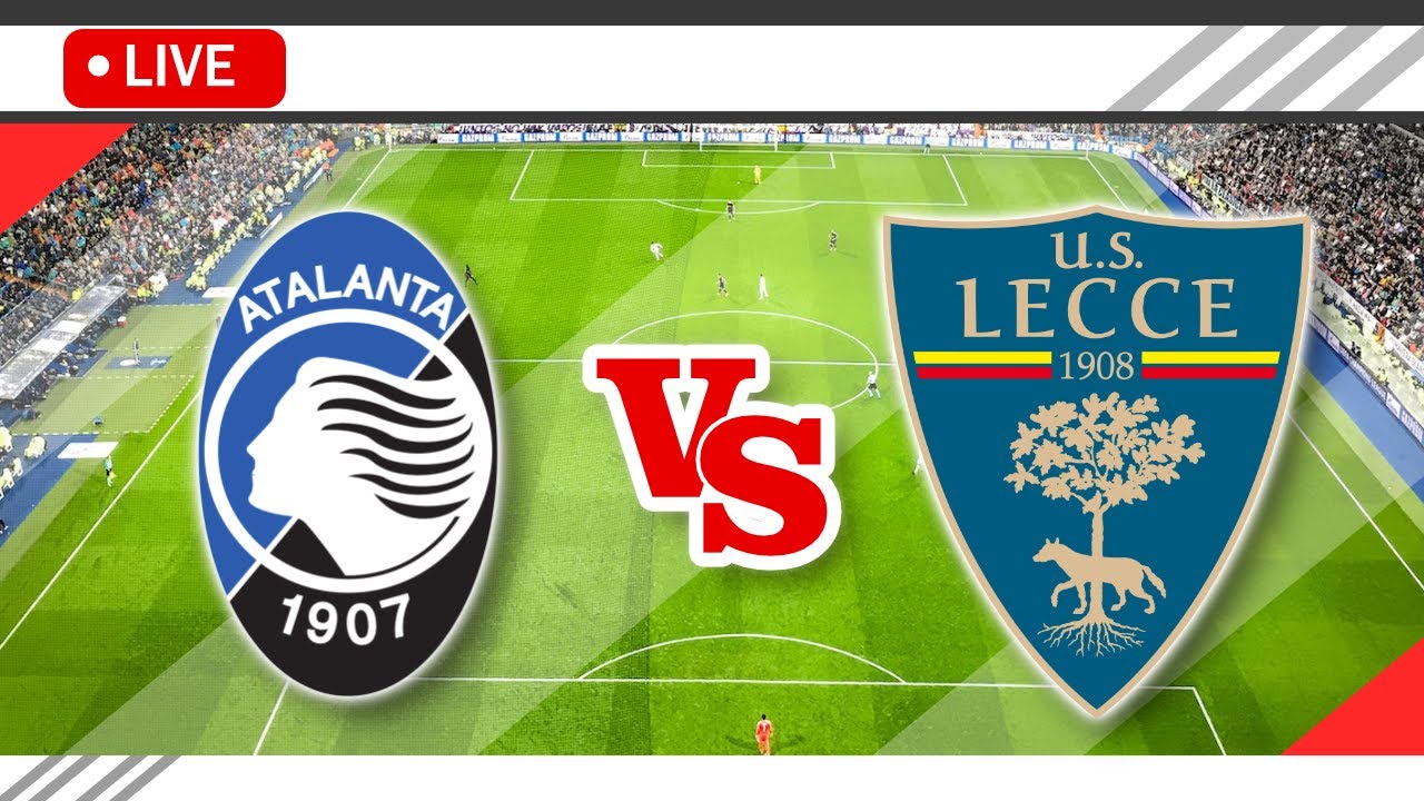 🔴Atalanta vs Lecce LIVE Match Score Streaming Full HD | Italian Serie A ...