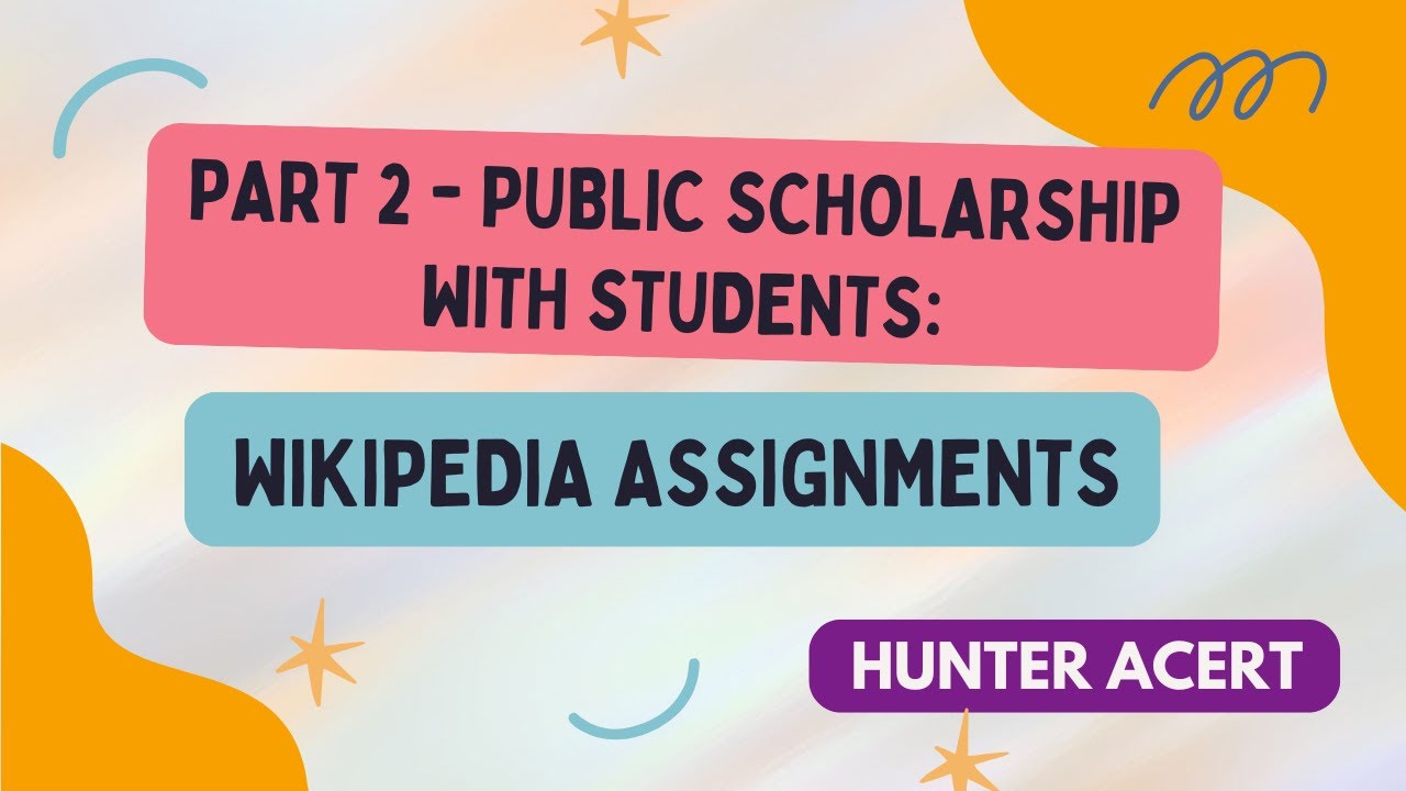 Part 2 - Public Scholarship with Students: Wikipedia Assignments - YouTube