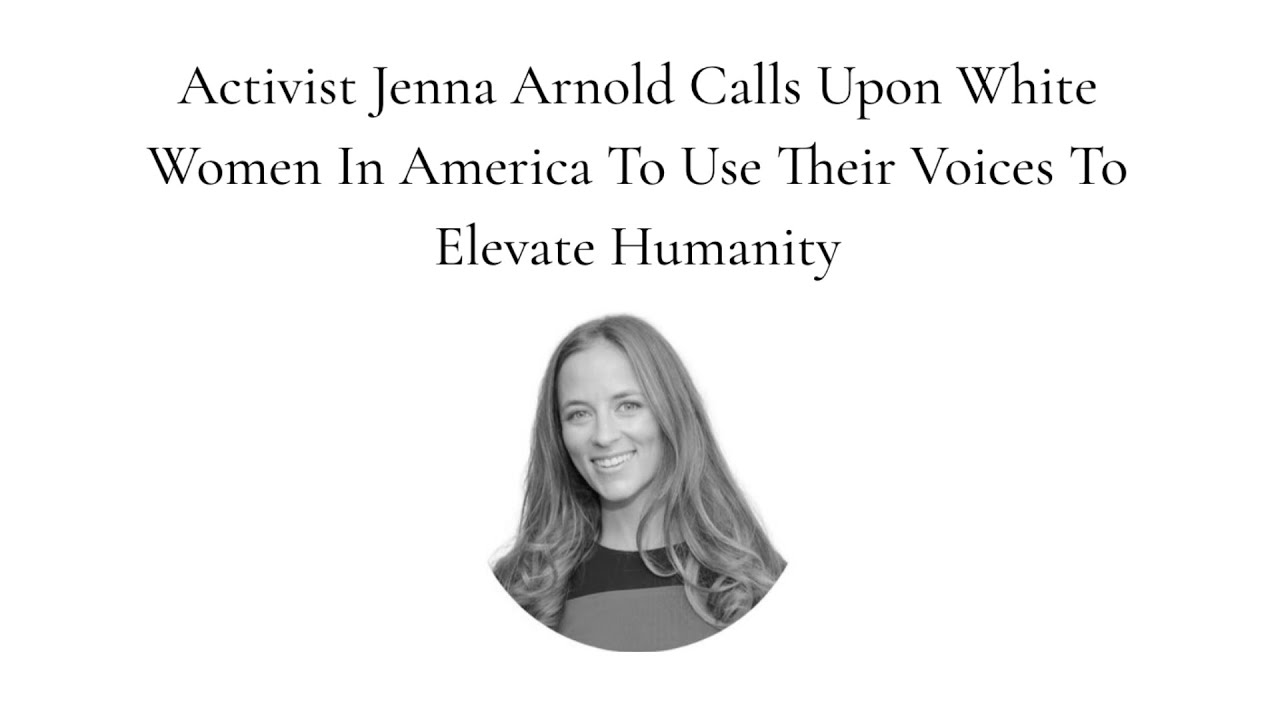 Activist Jenna Arnold Calls Upon White Women In America To Use Their ...