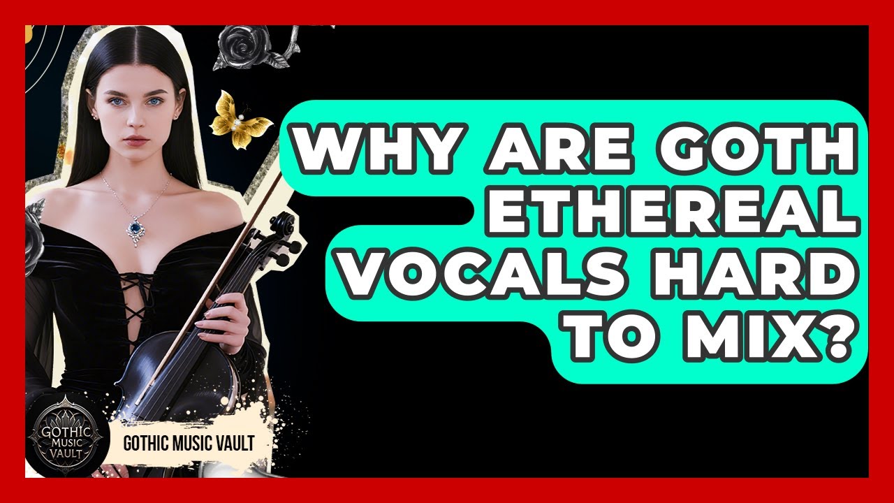 Why Are Goth Ethereal Vocals Hard To Mix? - Goth Music Vault - YouTube