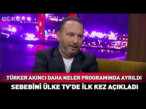Türker Akıncı 'Daha Neler' Programından Ayrıldı! Nedenini Ülke TV'de Anlattı