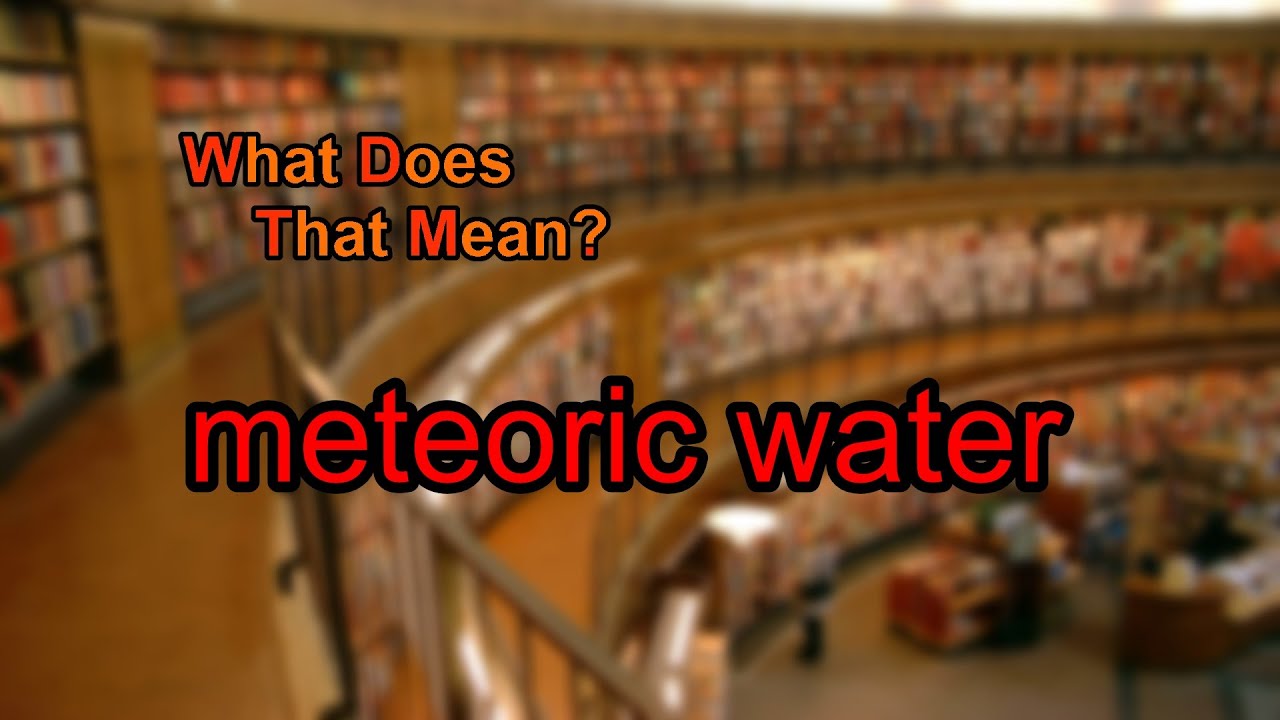 What does meteoric water mean? - YouTube