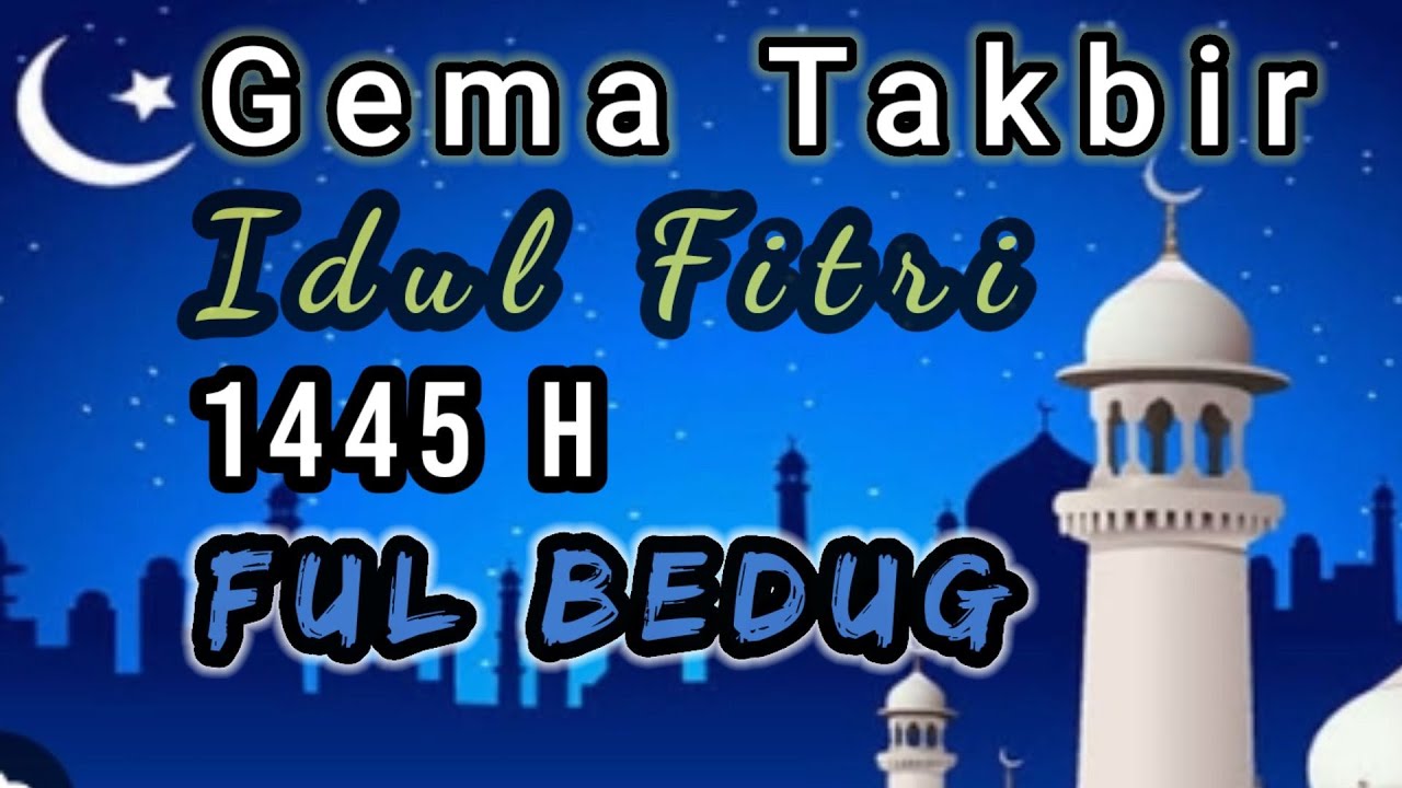 Gema Takbir Idul Fitri 1445 H / 2024 M / Full Bedug - YouTube