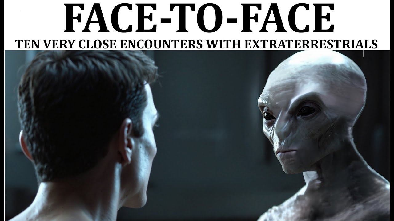 FACE TO FACE - Ten Very Close Encounters with Extraterrestrials - YouTube