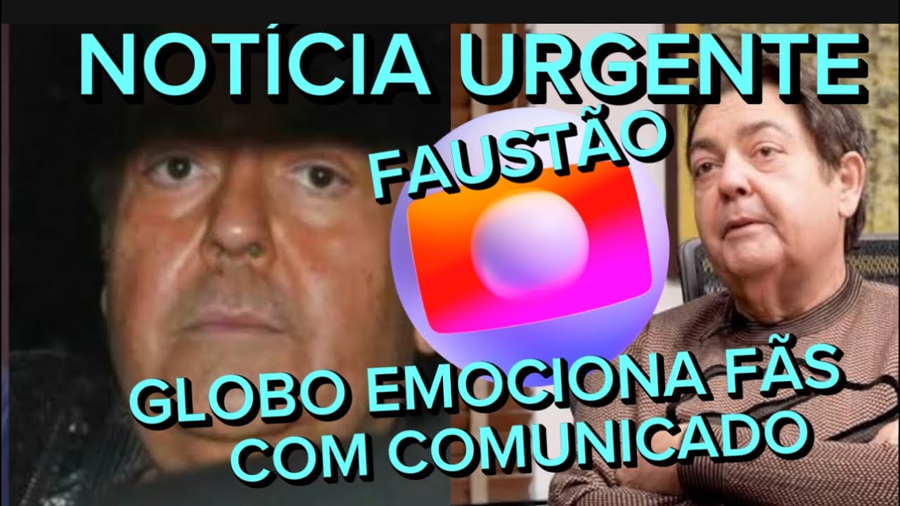 BOMBA FAUSTÃO TEM NOTÍCIA CONFIRMADA PELA REDE GLOBO DE TELEVISÃO - YouTube