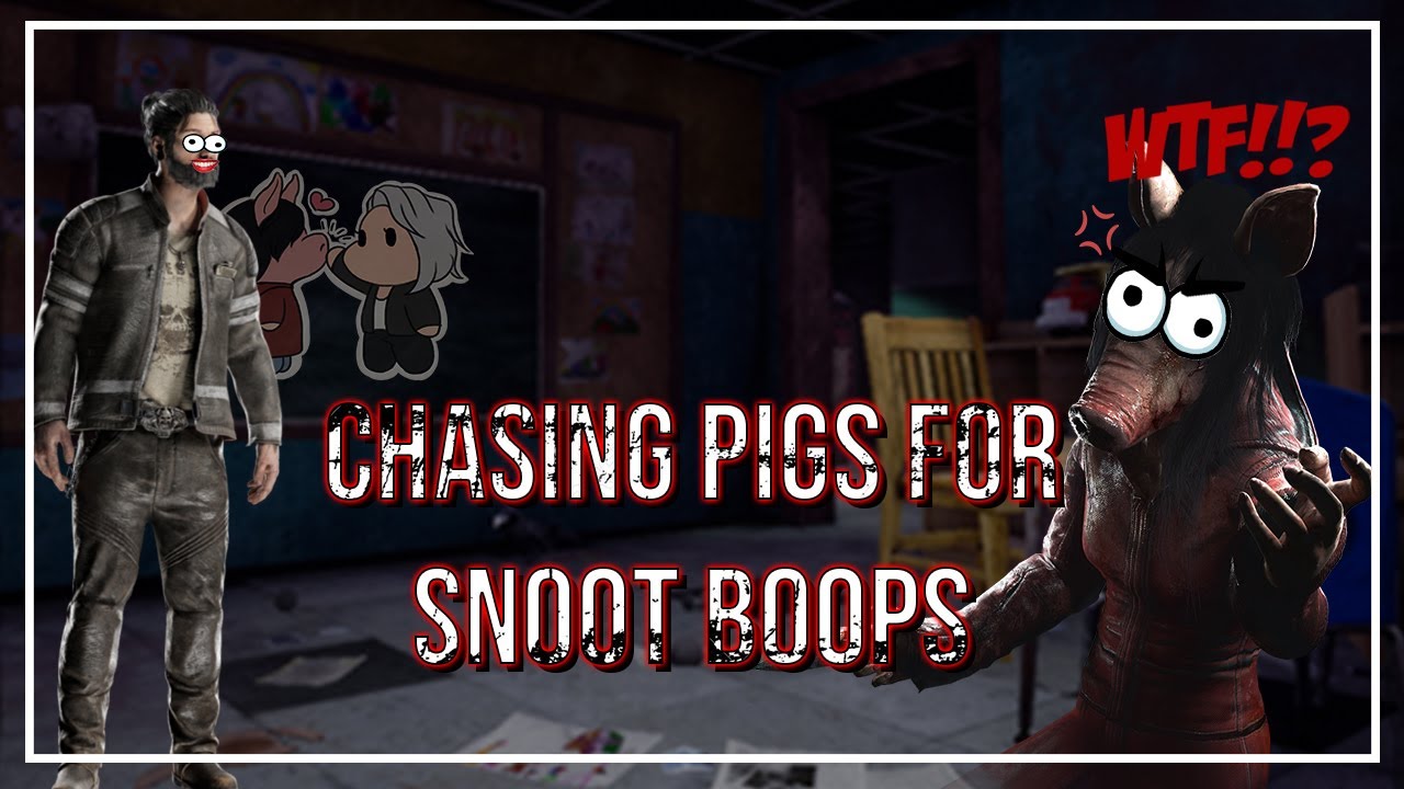 Booping The Snoot BY FORCE! Chasing Piggys! Dead By Daylight - YouTube