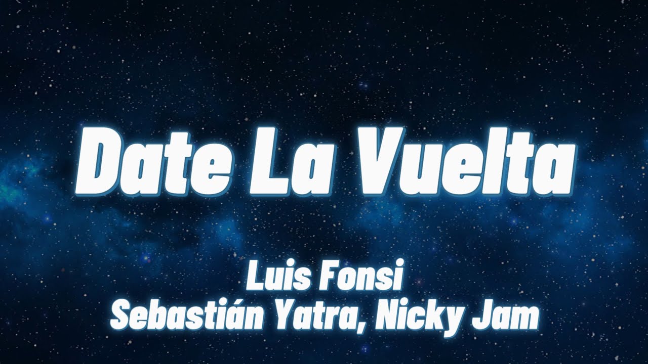 Luis Fonsi, Sebastián Yatra, Nicky Jam - Date La Vuelta (Lyrics / Letra ...