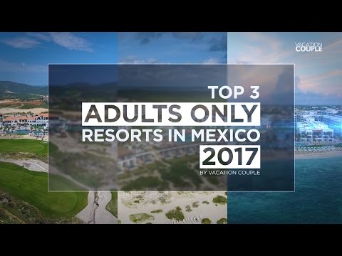 Top 3 Adults Only Resorts in Mexico 2017