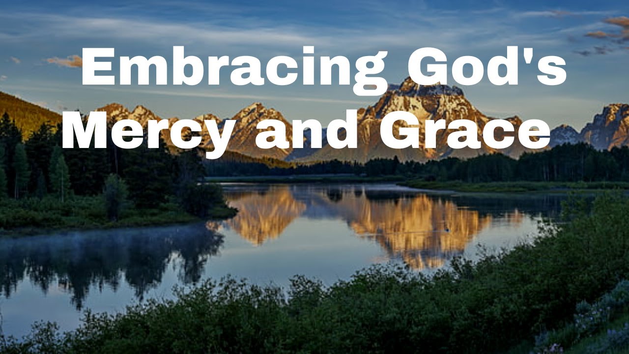 Embracing God's Mercy and Grace - YouTube