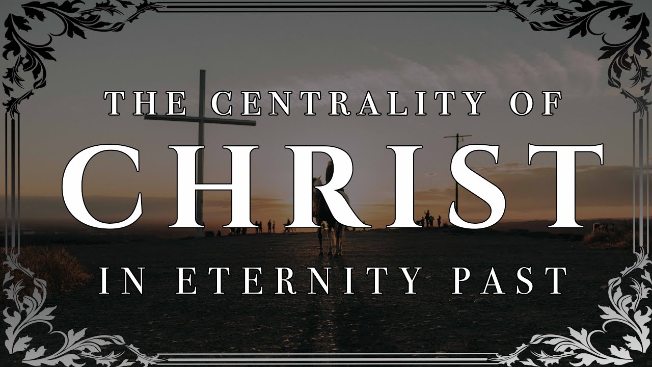 1. The Centrality of Christ in Eternity Past - Keith Malcomson - YouTube
