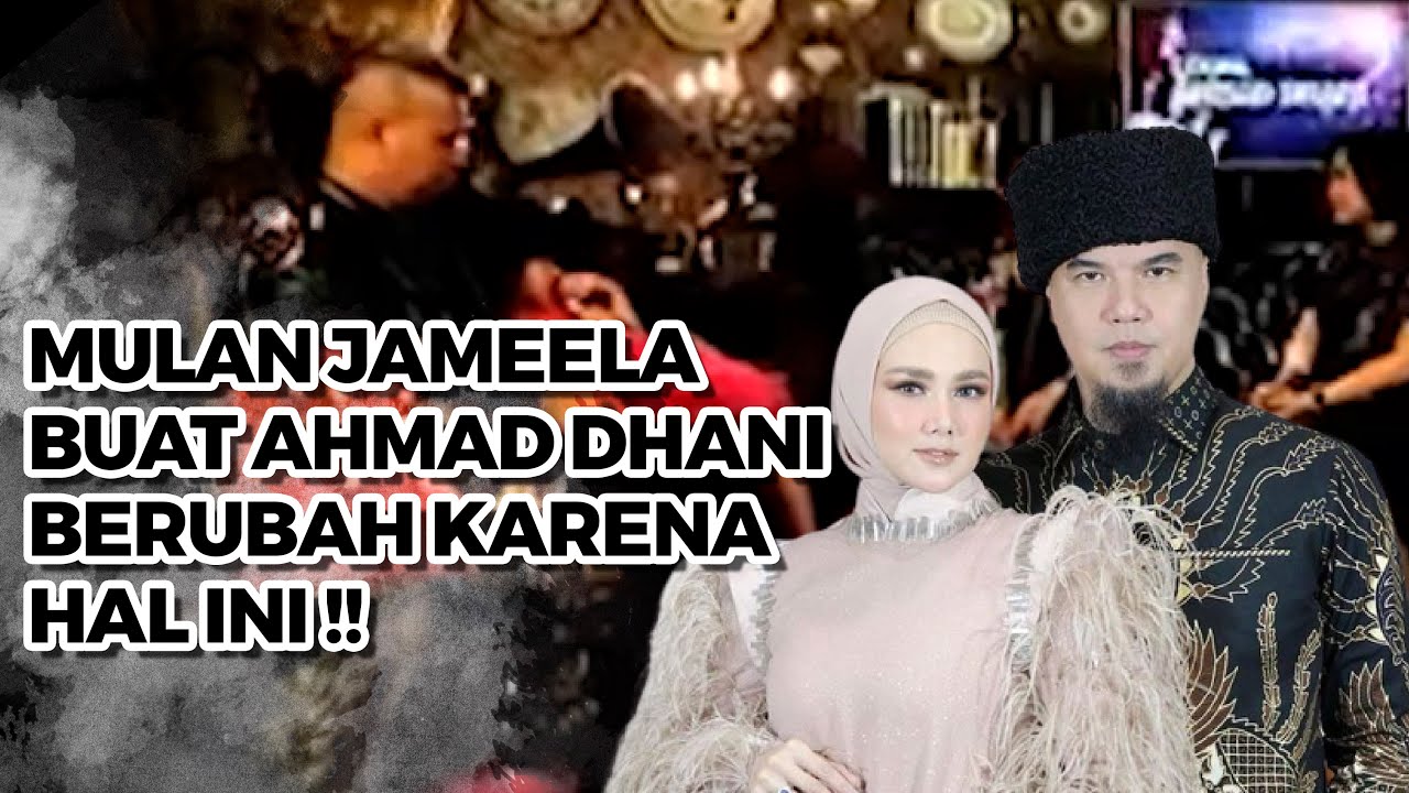 AHMAD DHANI UNGKAP ALASAN MENIKAHI MULAN JAMEELA, HINGGA MENGUBAH ...