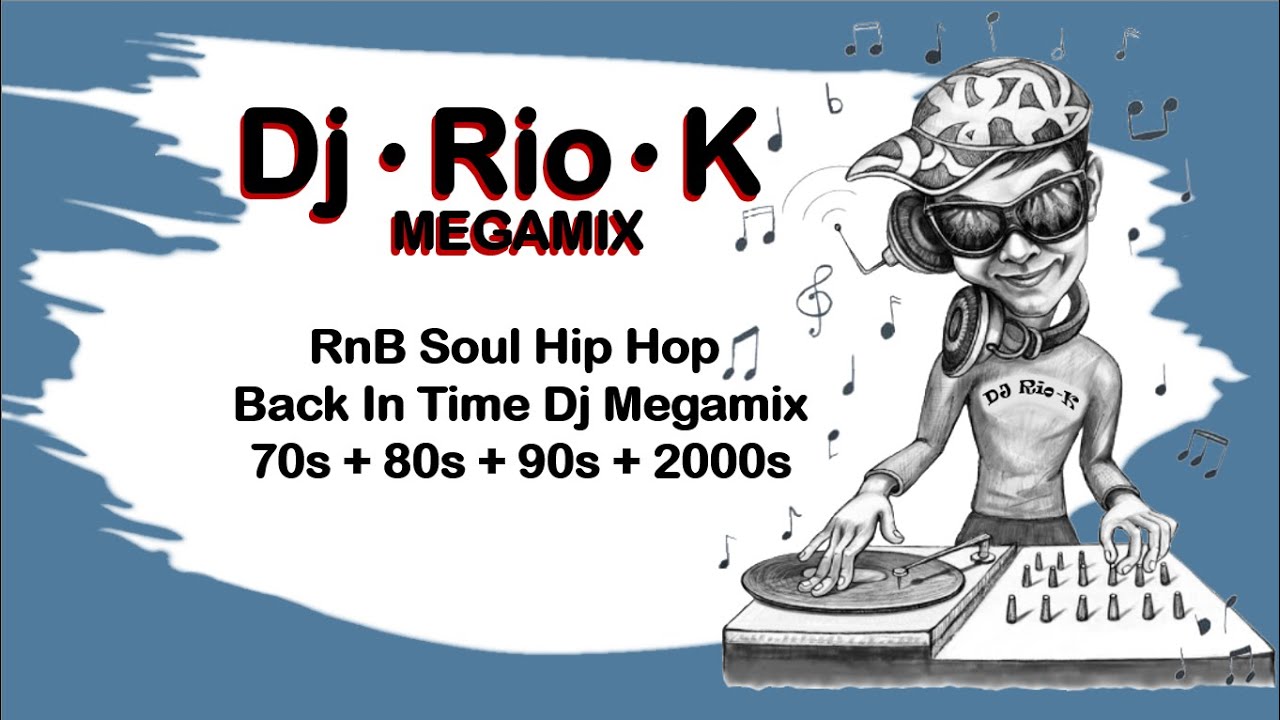Dj Rio K RnB Soul Hip Hop Back In Time Megamix 70s + 80s + 90s + 2000s ...